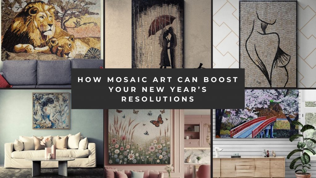 How Mosaic Art Can Boost Your New Year’s Resolutions